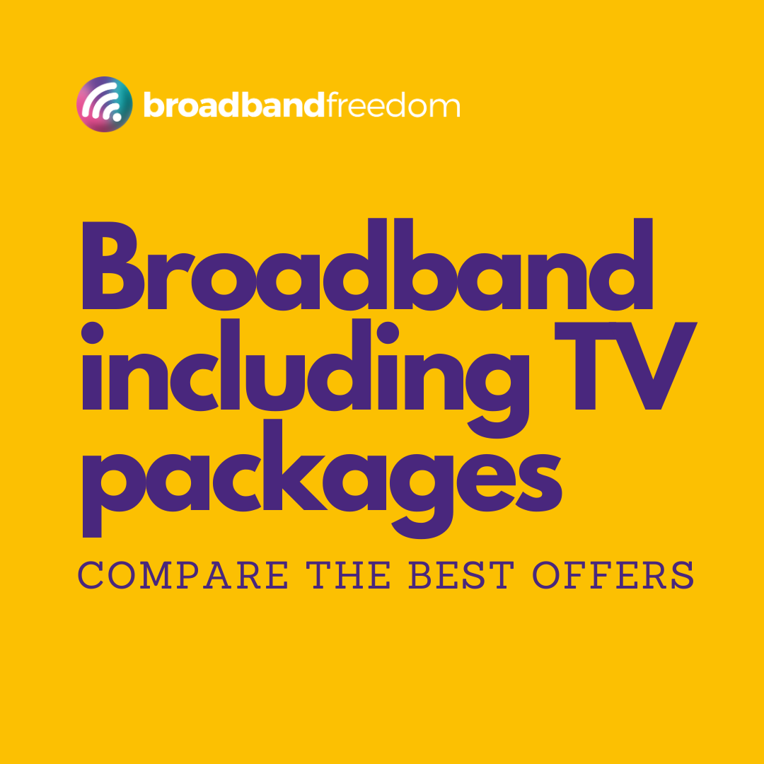 Compare latest Broadband including TV packages